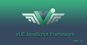 VUE JavaScript Framework ( Introduction Part – 2 ) - Spiceworks Myanmar