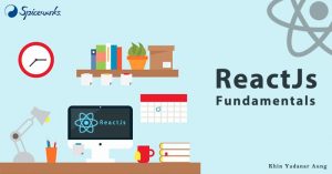 ReactJS Fundamentals - Web Development & Tech Blog | Spiceworks Myanmar