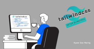 Tailwindcss SETUP & INSTALL - Spiceworks Myanmar